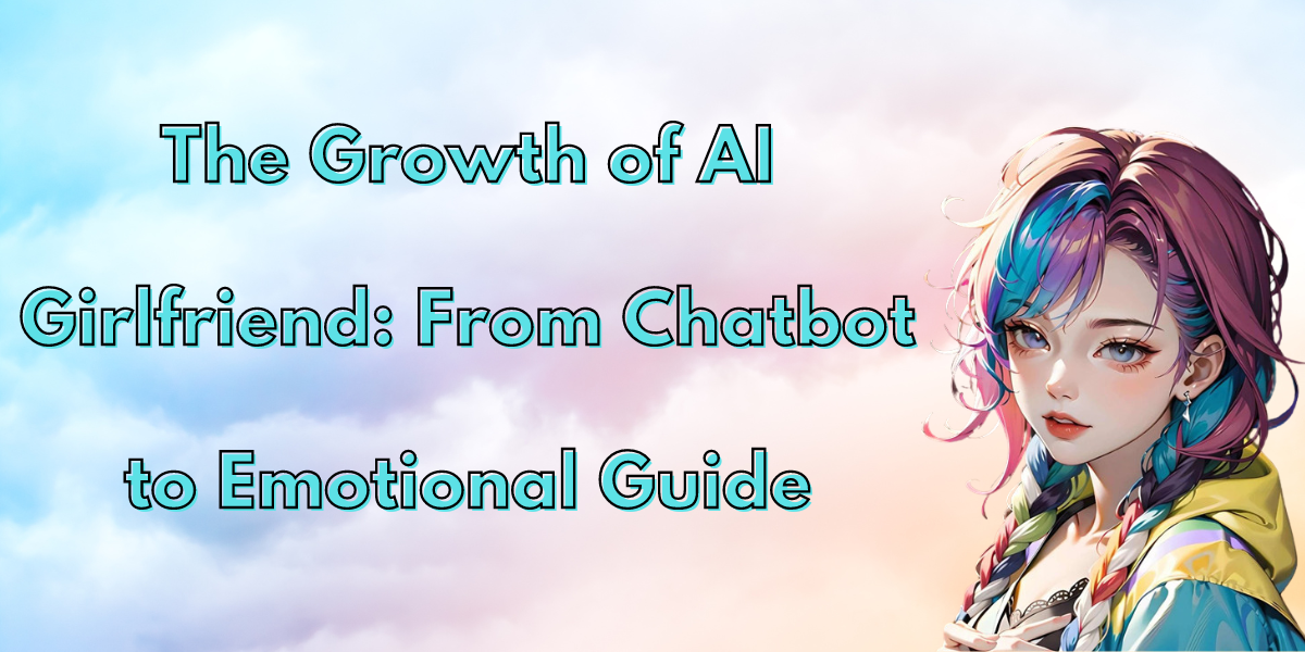 The Growth of AI Girlfriend: From Chatbot to Emotional Guide - DGM News